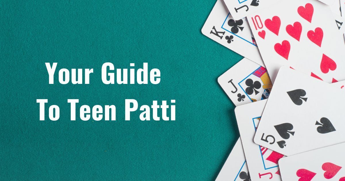 Beginners Guide to Teen Patti Hands and Variations