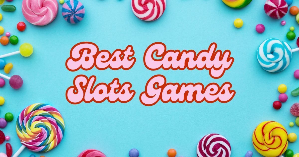 The Top 5 Candy Slots Games to Play Right Now